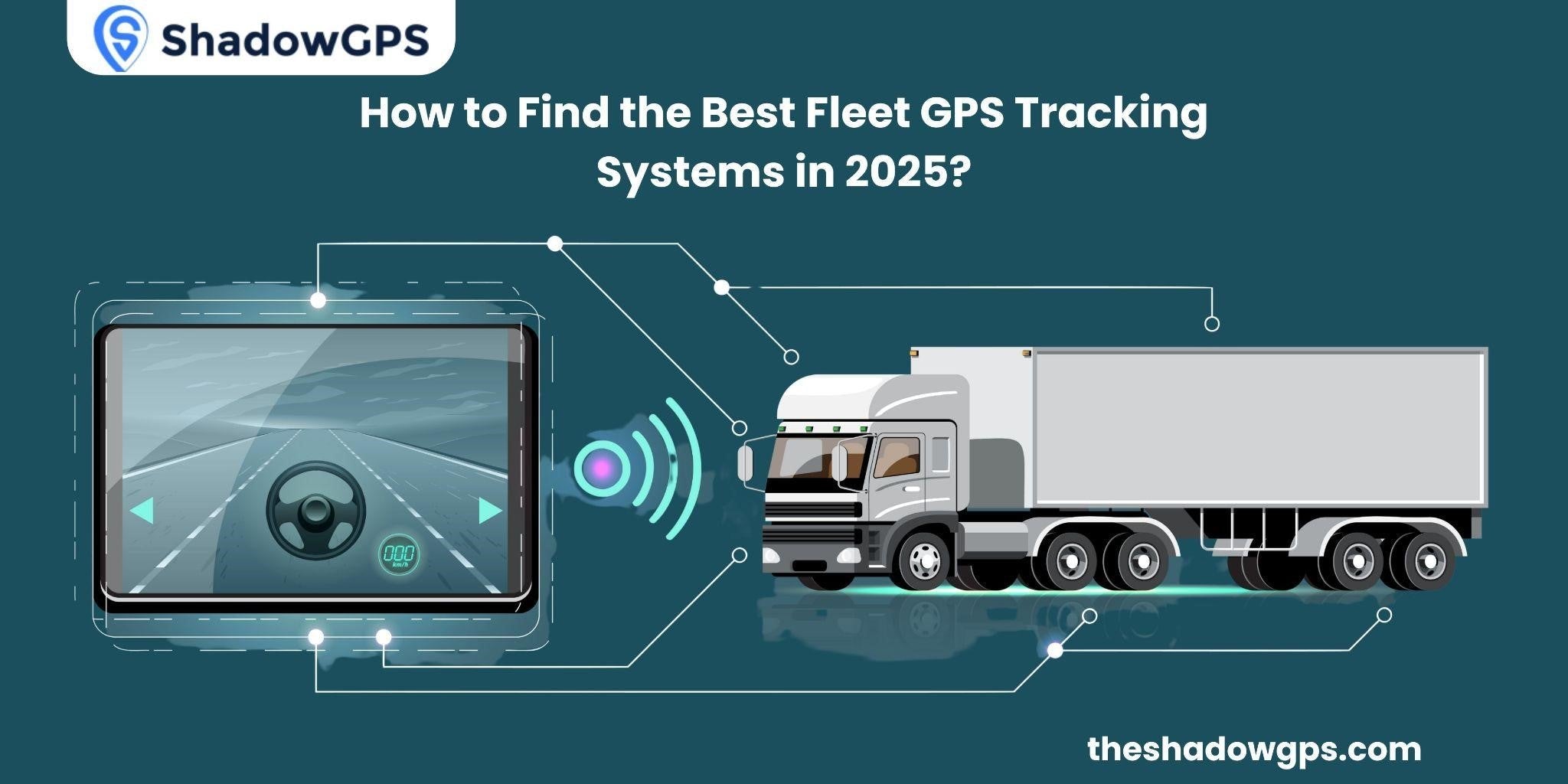 Find the Best Fleet GPS Tracking Systems in 2025 | ShadowGPS – ShadowGPS